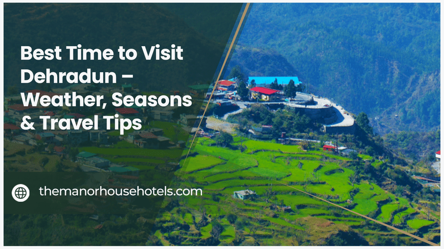 Best Time to Visit Dehradun – Weather, Seasons & Travel Tips| The Manor ...
